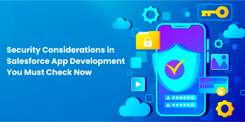 Latest Security Considerations In Salesforce App Development